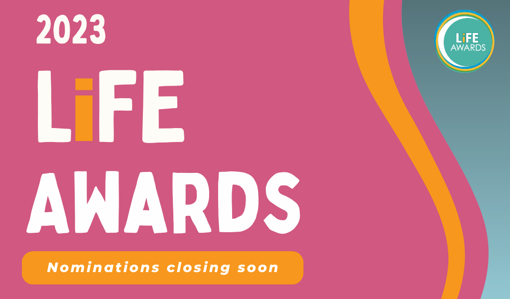 Nominations for the LiFE Awards now open! – SPEAK UP! Stay ChatTY